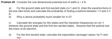 solved consider the one dimensional potential box of width a