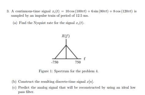 Solved 3 A Continuous Time Signal Xc T 10 Cos 1007 6 Chegg Com