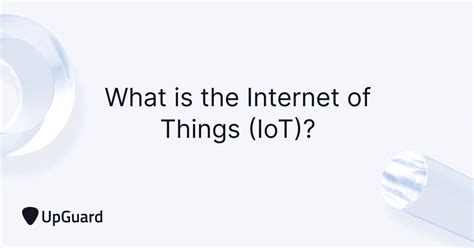 What Is The Internet Of Things IoT Definition And Critical Risks UpGuard