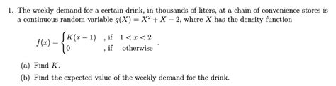 SOLVED The Weekly Demand For A Certain Drink In Thousands Of Liters