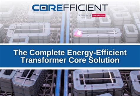 The Complete Energy Efficient Transformer Core Solution Corefficient