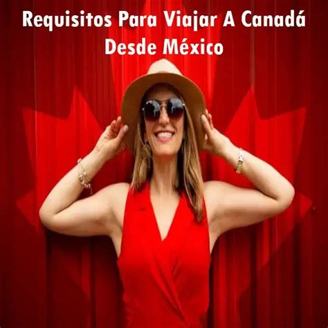 Requisitos para viajar a Canadá desde México elyex