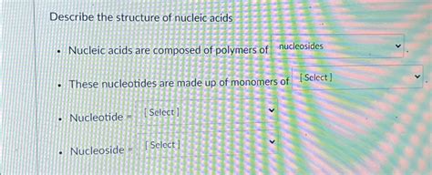 Solved Describe The Structure Of Nucleic AcidsNucleic Acids Chegg
