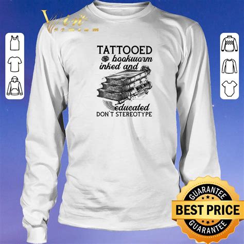 Premium Tattooed Bookworm Inked And Educated Dont Stereotype Shirt