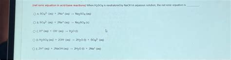 Solved Net Ionic Equation In Acid Base Reactions When Chegg Com