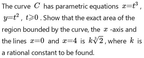 Solved The Curve C Has Parametric Equations X T 3 X T 3 Y T 2 T≥slant 0 Show That The Exact