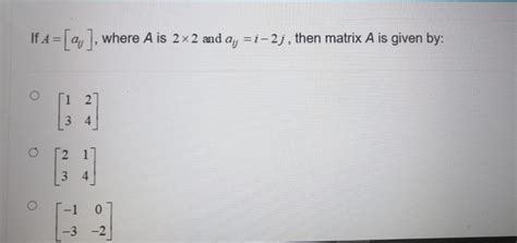 Solved If A Aij Where A Is 2×2 And Aiji−2j Then Matrix