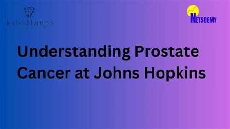 Understanding Prostate Cancer At Johns Hopkins Netsdemy