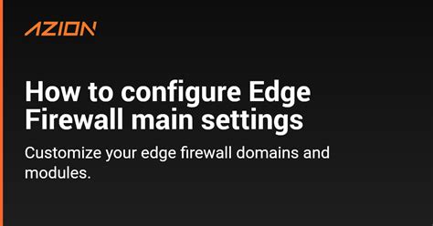 How To Configure Edge Firewall Main Settings Azion Documentation