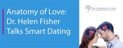 Smart Dating Insights With The Anatomy Of Loves Dr Helen Fisher