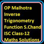OP Malhotra Inverse Trigonometry Function S Chand ISC Class Maths Solutions Ch ICSEHELP