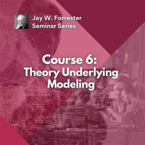 Course 6 Theory Underlying Modeling Forrester Seminar Series System