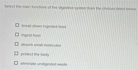 Solved Select The Main Functions Of The Digestive System From The
