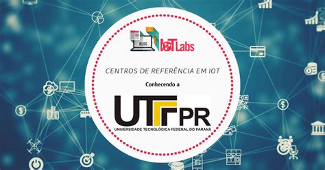 Utfpr Apucarana Integra Iniciativa Do Iot Labs