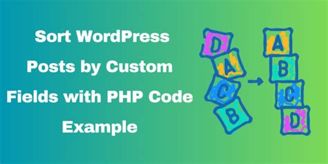 How To Sort Wordpress Posts By Custom Fields Step By Step