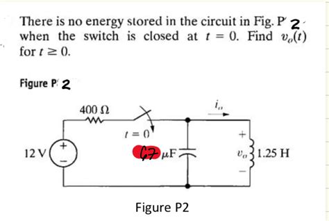 solved there is no energy stored in the circuit in fig p2