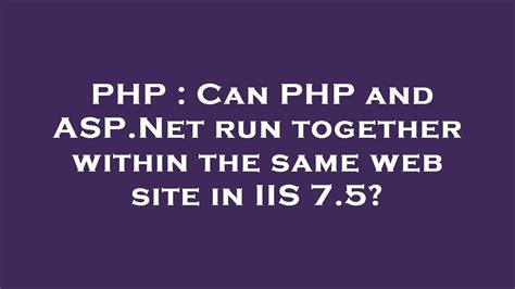 Php Can Php And Aspnet Run Together Within The Same Web Site In Iis 75 Youtube