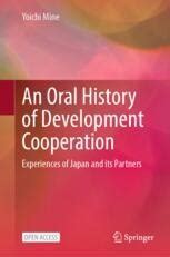 An Oral History Of Development Cooperation Experiences Of Japan And