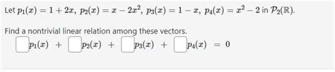 Solved Let P1 X 1 2x P2 X X−2x2 P3 X 1−x P4 X X2−2 In
