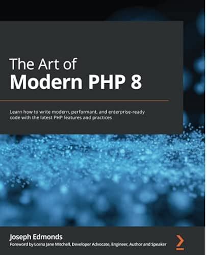 The Art Of Modern Php 8 Learn How To Write Modern Performant And Enterprise Ready Code With