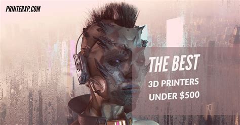 Best 3d Printer Under 500 With Cheaper Kit Options To Buy In 2018