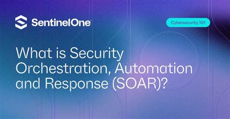 What Is Soar Security Orchestration Automation And Response