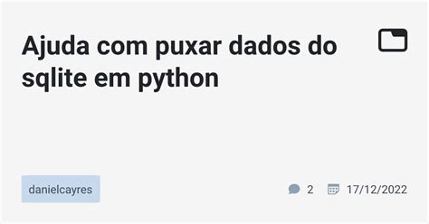 Ajuda Puxar Dados Do Sqlite Em Python Danielcayres TabNews