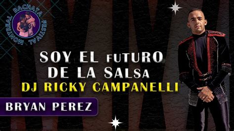 Soy EL Futuro De Le Salsa Dj Ricky Campanlli BRYAN PEREZ Montreal