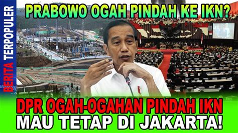 PRABOWO OGAH PINDAH KE IKN DPR OGAH OGAHAN PINDAH IKN MAU TETAP