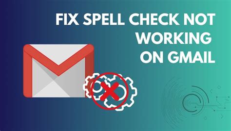 Fix Spell Check Not Working On Gmail 10 Quick Methods 2024