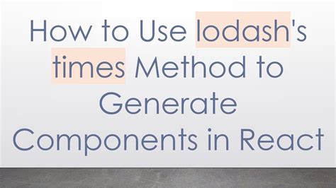 How To Use Lodashs Times Method To Generate Components In React Youtube