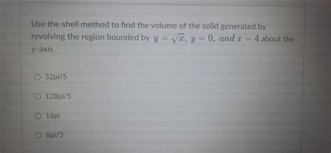 solved use the shell method to find the volume of the solid generated