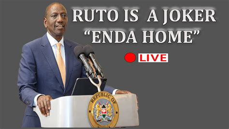 Live🔴 Ruto Ni Joker Sana Rutomustgo Youtube