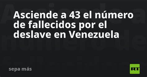 Asciende A 43 El Número De Fallecidos Por El Deslave En Venezuela Rt