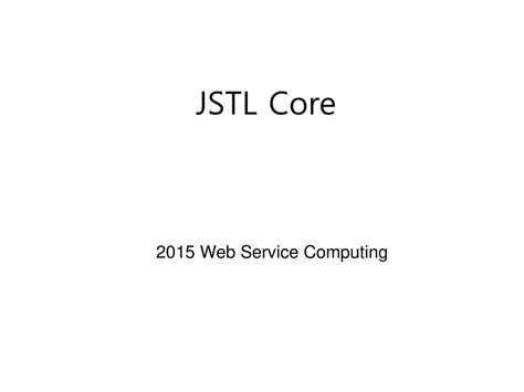 Jstl Core 2015 Web Service Computing Ppt Download