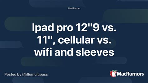 Ipad Pro 129 Vs 11 Cellular Vs Wifi And Sleeves Macrumors Forums