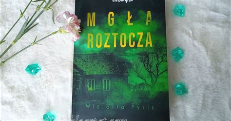 Sylwia Pisze Mgła Roztocza Wioletta Pyzik Recenzja Książki