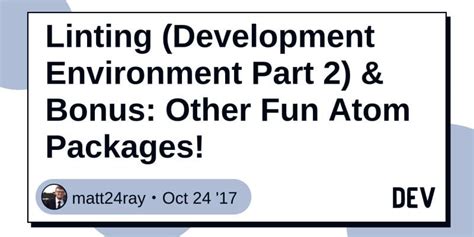 Linting Development Environment Part 2 And Bonus Other Fun Atom