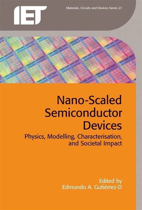 Nano Scaled Semiconductor Devices Physics Modelling Characterisation And Societal Impact