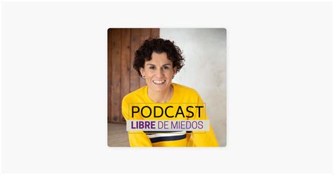 LIBRE DE MIEDOS LIBRE DE SER CON MAJO G CASCALES Em Apple Podcasts
