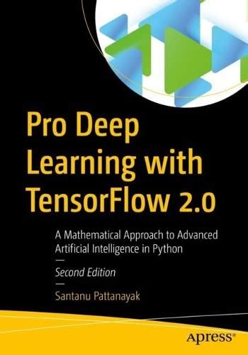 Pro Deep Learning With TensorFlow 2 0 A Mathematical Approach To