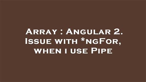 Array Angular 2 Issue With NgFor When I Use Pipe YouTube