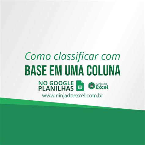 Como Classificar Base Em Uma Coluna No Planilhas Google
