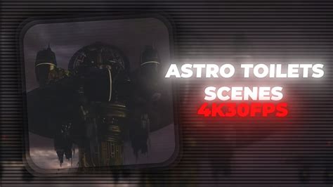 Astro Toilets 4k Scene Pack Skibidi Toilet Upscaled Scenes Youtube