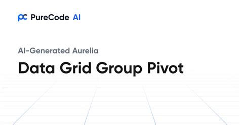 Create Clean Aurelia Data Grid Group Pivot Via Ai