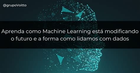 Machine Learning entenda o que é e as principais vantagens