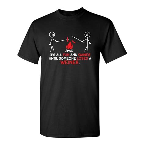 Its All Fun And Games Until Someone Loses A Weiner T Shirt Stoners