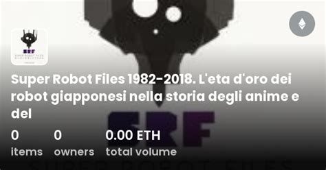 super robot files 1982 2018 l eta d oro dei robot giapponesi nella