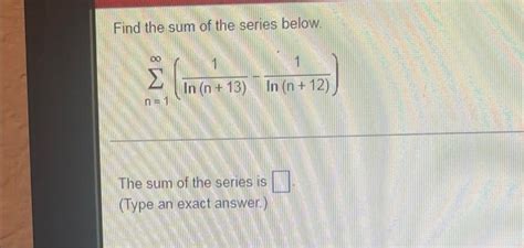 Solved Find The Sum Of The Series Below 1 Σ In N 13 In N