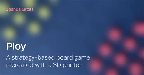 Ploy A Strategy Based Board Game Recreated With A 3d Printer Joshua